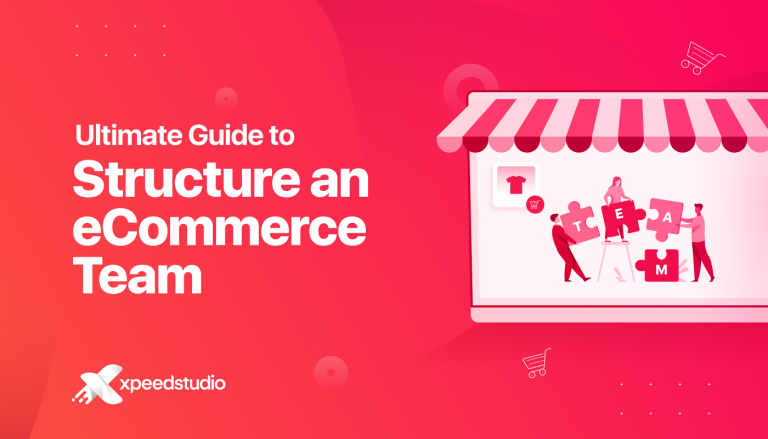 Ultimate Guide to Structure an eCommerce Team (2025) | XpeedStudio