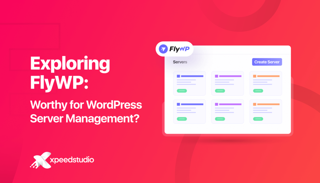 Exploring FlyWP: is it a Worthy Wordpress Server Management Tool? | XpeedStudio